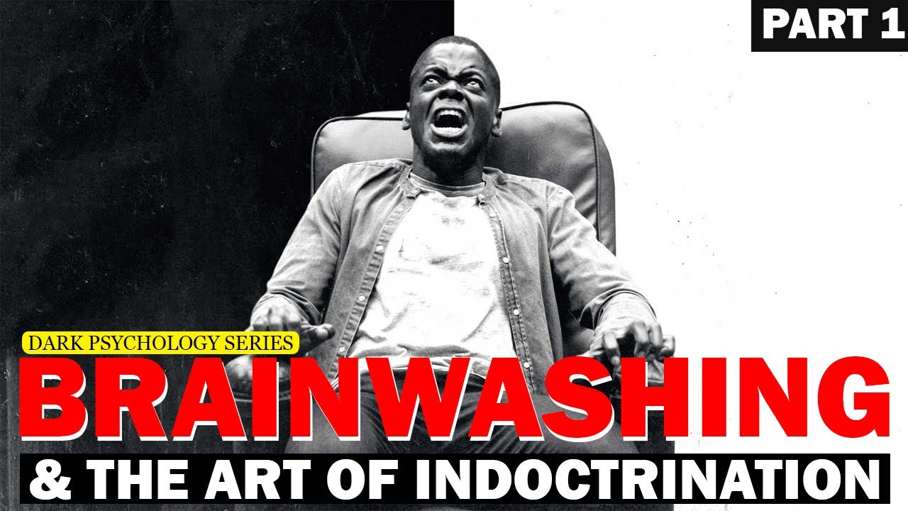 Brainwashing & The Art Of Indoctrination - PART 1 - YouTube