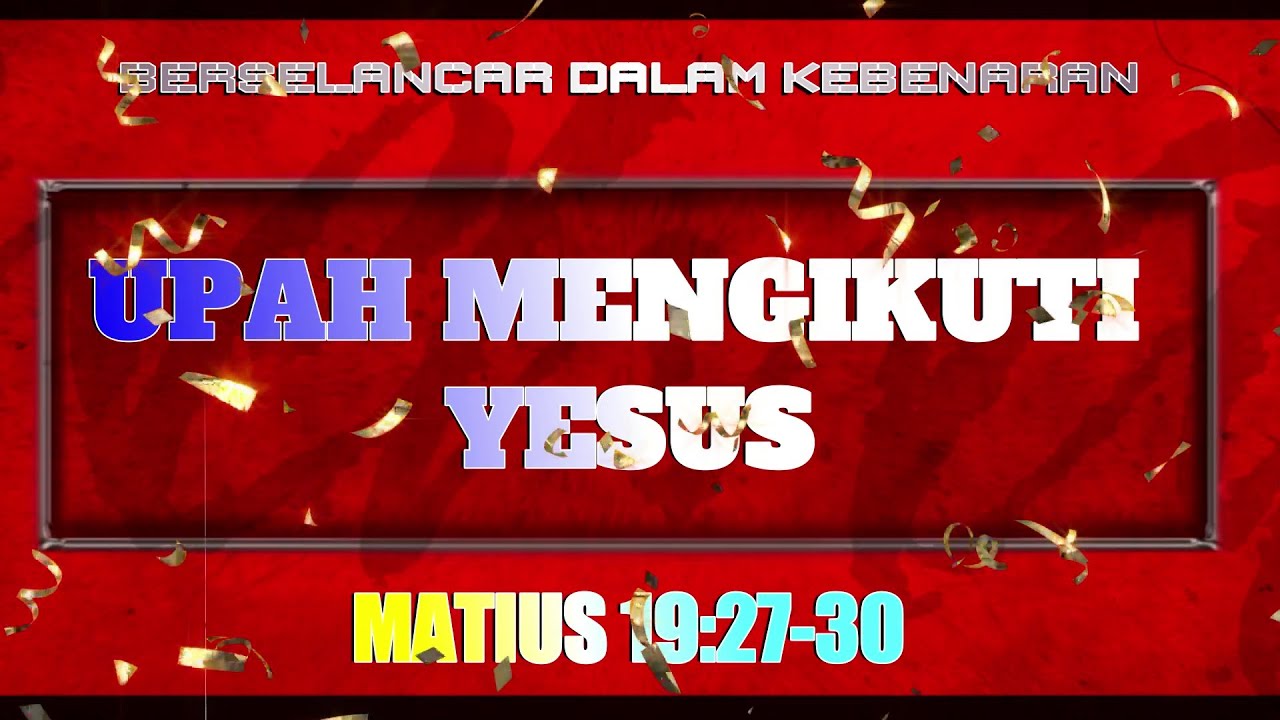 UPAH MENGIKUT YESUS - MATIUS 19:27-30 - YouTube