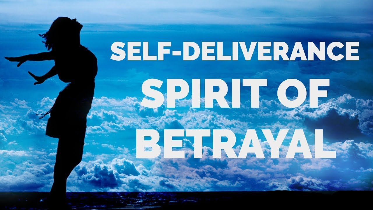 Deliverance from the Spirit of Betrayal | Self-Deliverance Prayers ...