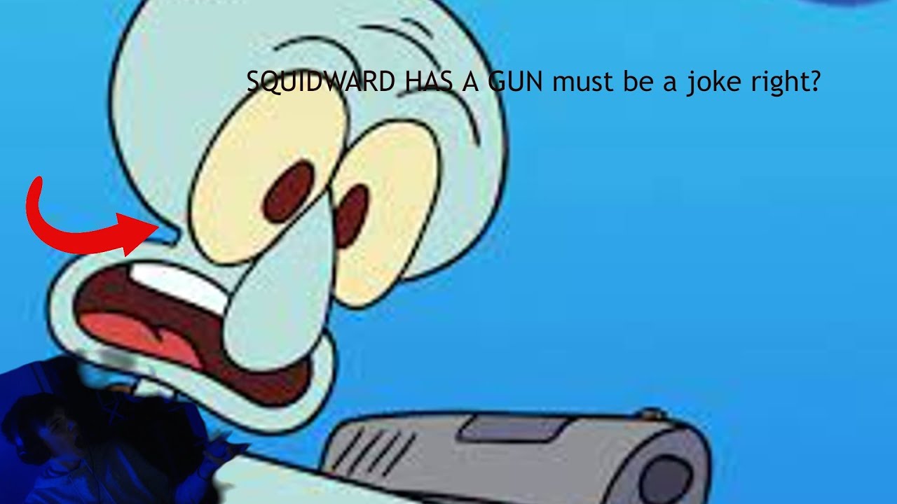SQUIDWARD HAS A GUN must be a joke right? - YouTube