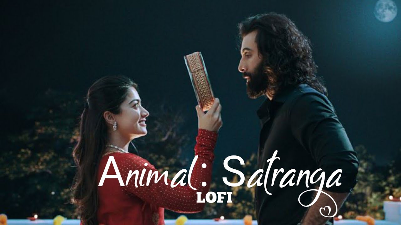 ANIMAL: SATRANGA(Song) Ranbir Kapoor, Rashmika| lofi song || kshitij ...