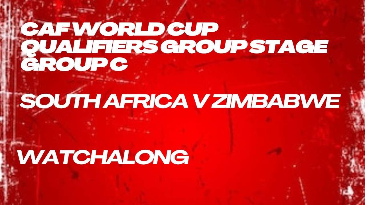 🌍CAF WORLD CUP QUALIFIERS | SOUTH AFRICA V ZIMBABWE WATCHALONG 🌍 W ...