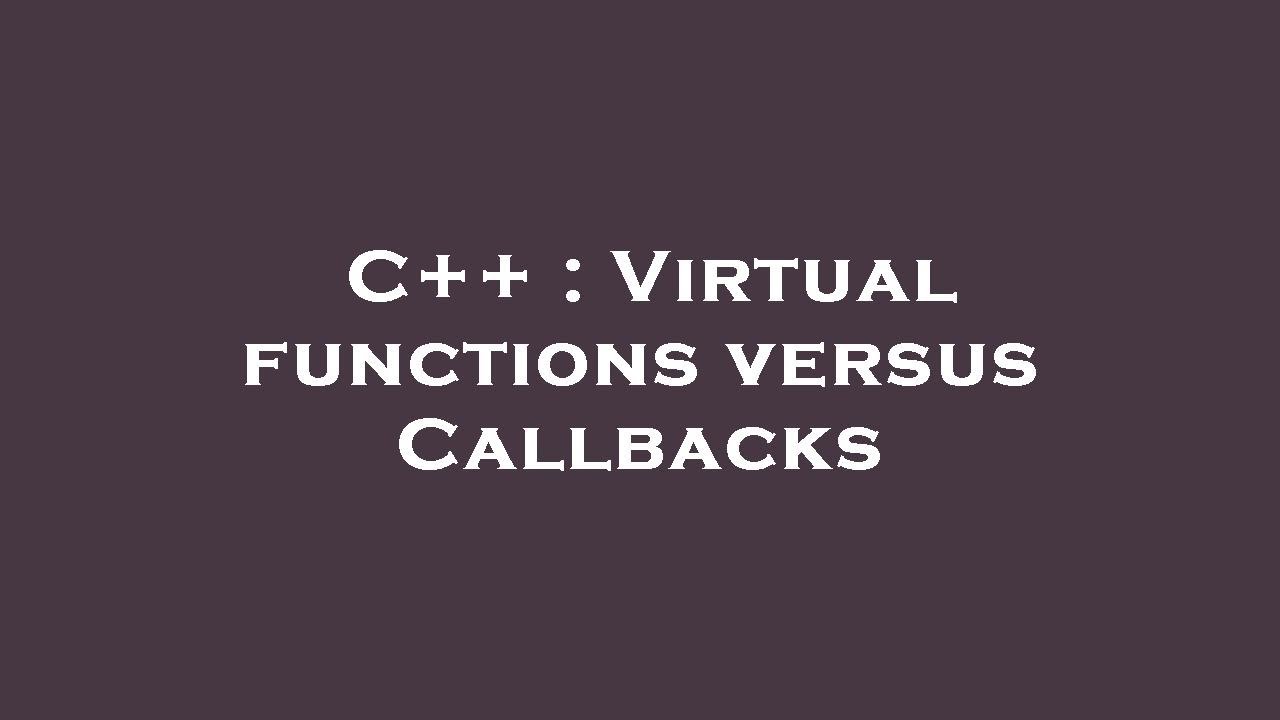 C++ : Virtual functions versus Callbacks - YouTube
