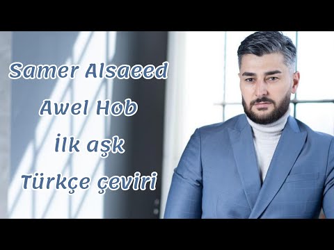 Samer Alsaeed Awel Hob İlk aşk Türkçe çeviri \