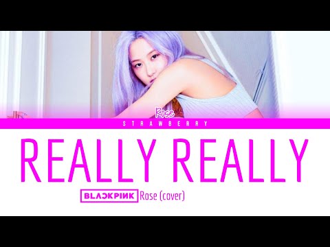 ROSÉ (BLACKPINK) - Really Really (Cover) (Color Coded Lyrics Han/Rom/Eng)