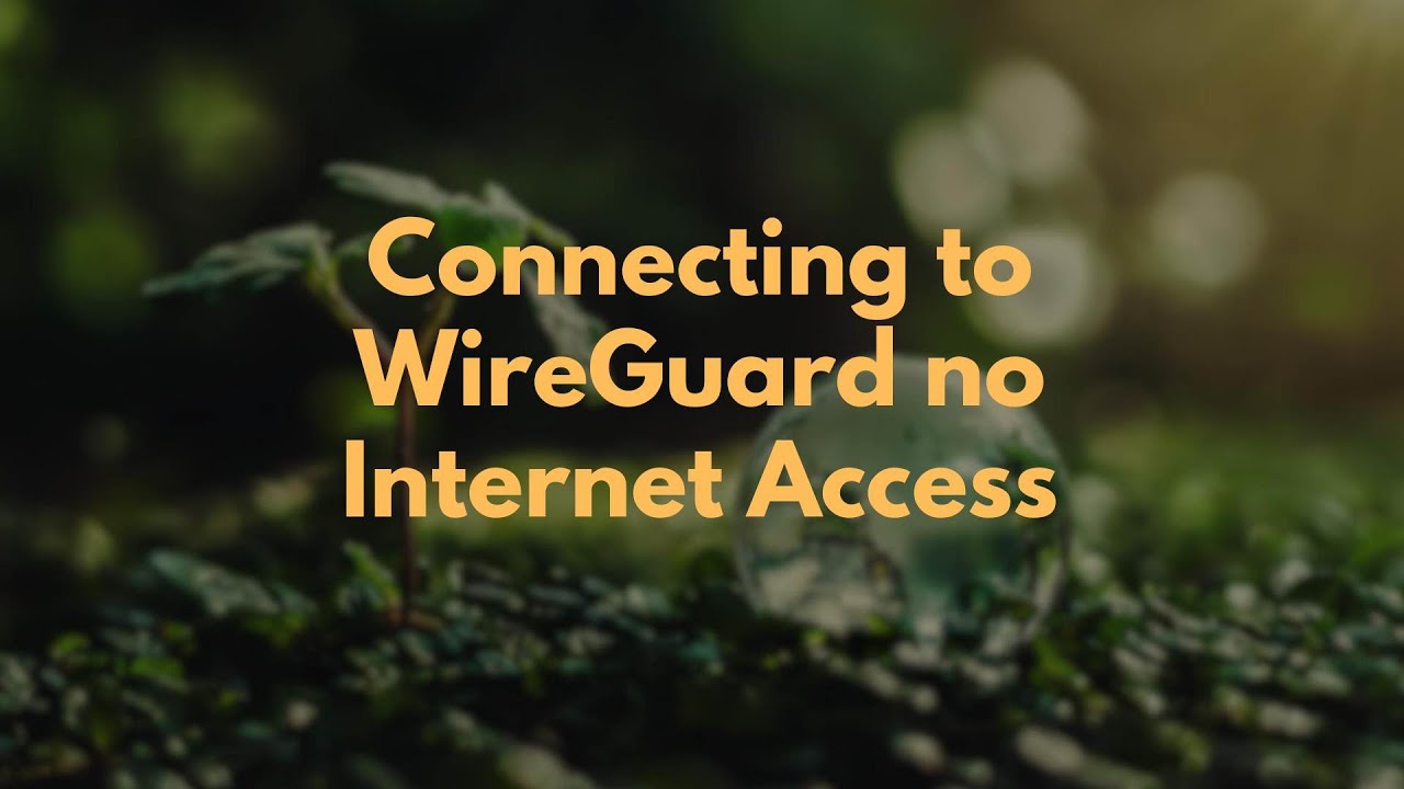 Connecting to WireGuard no Internet Access - YouTube