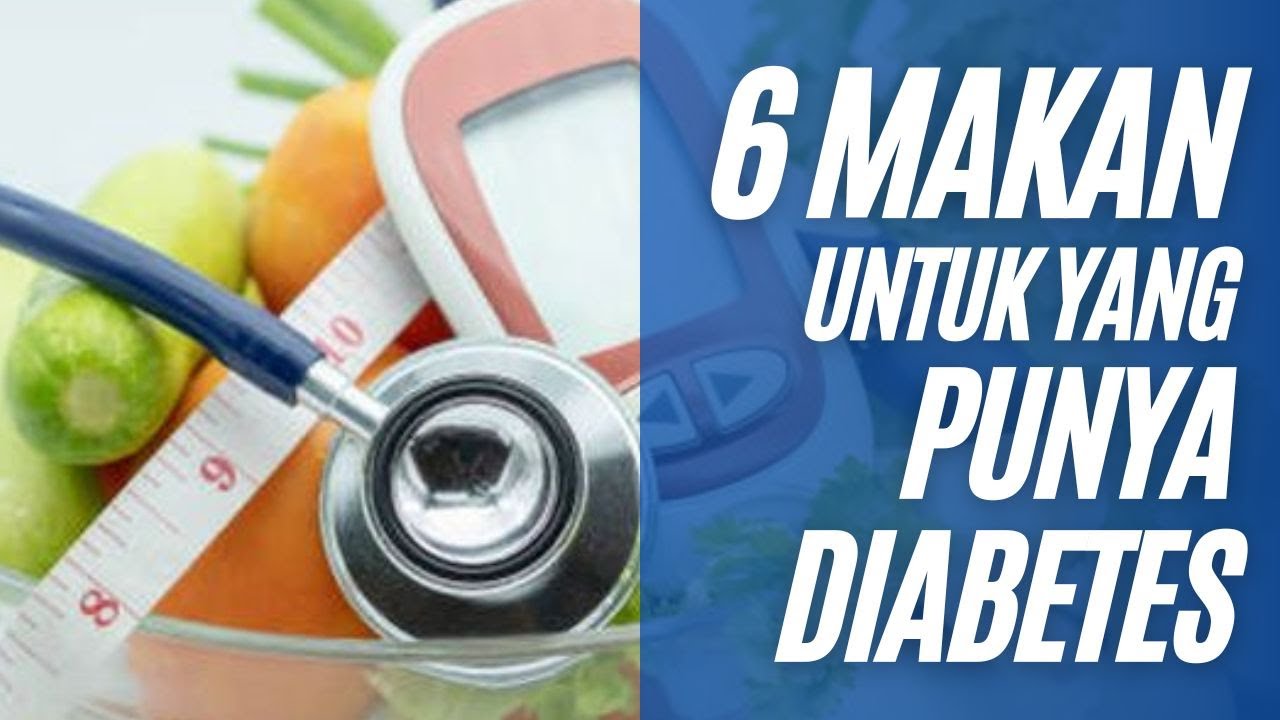 6 MAKANAN UNTUK PENDERITA DIABETES - YANG BAIK DIKONSUMSI | DIABETES ...