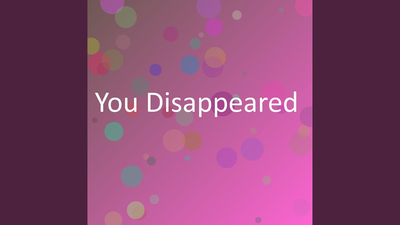 You Disappeared - YouTube