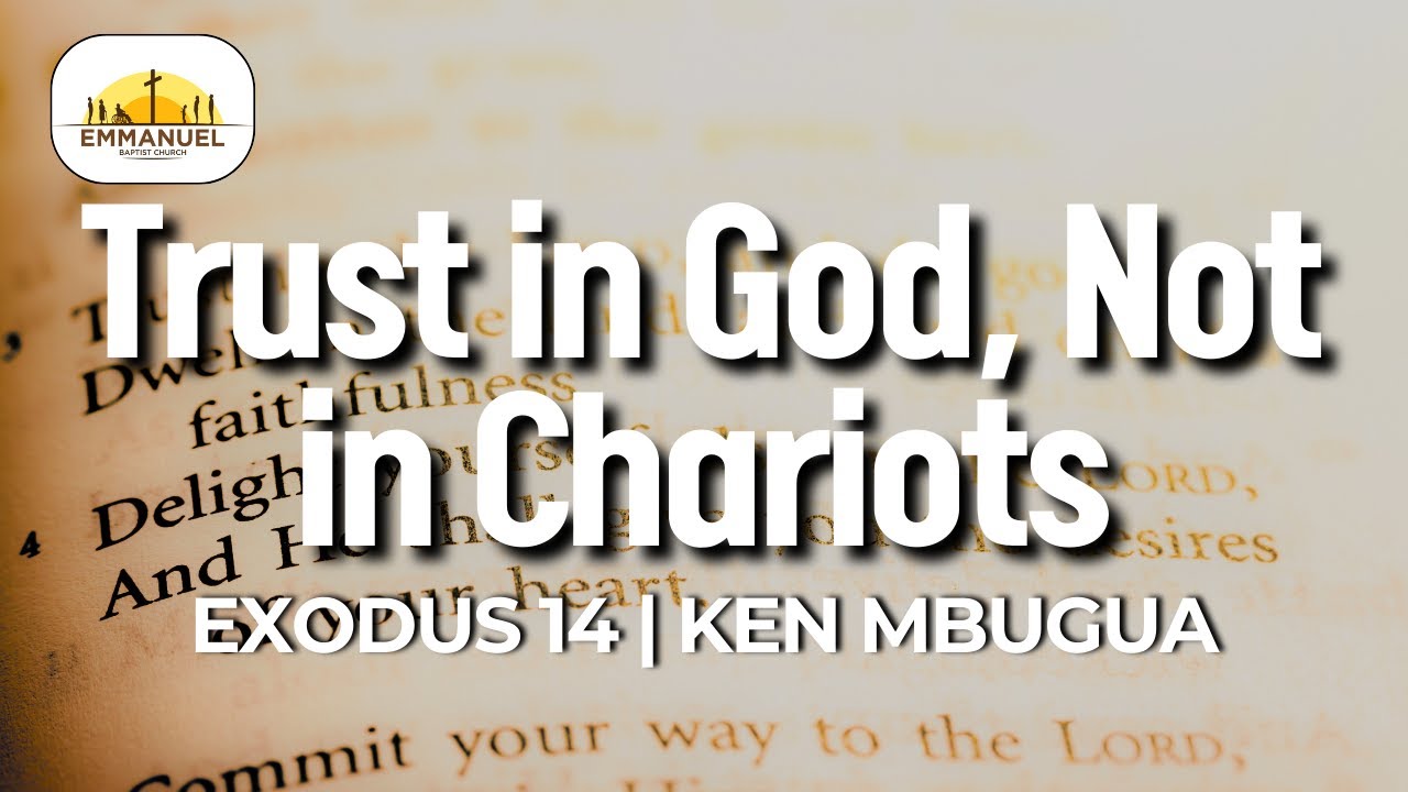 Trust in God, Not in Chariots | Exodus 14 | Ken Mbugua - YouTube