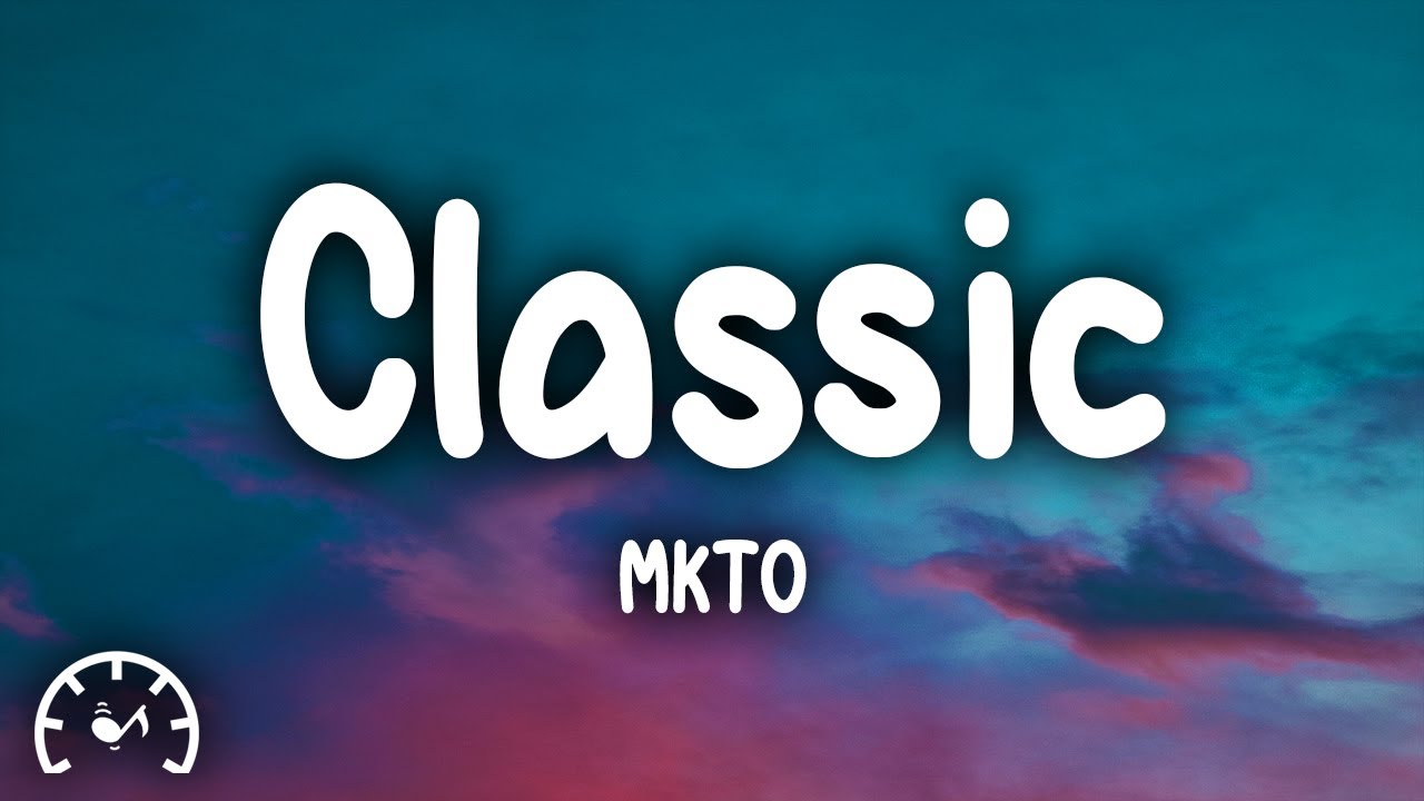 MKTO - Classic (Lyrics) - YouTube