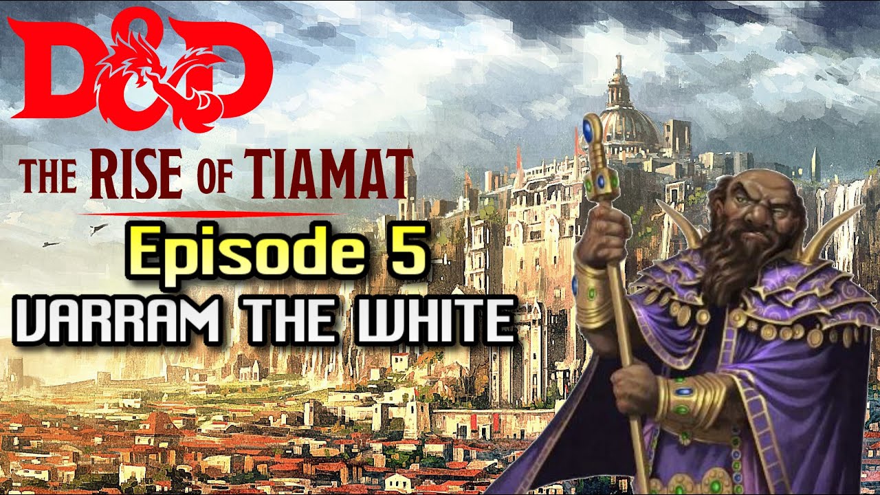D&D The Rise of Tiamat : Episode 5: Varram the White - YouTube