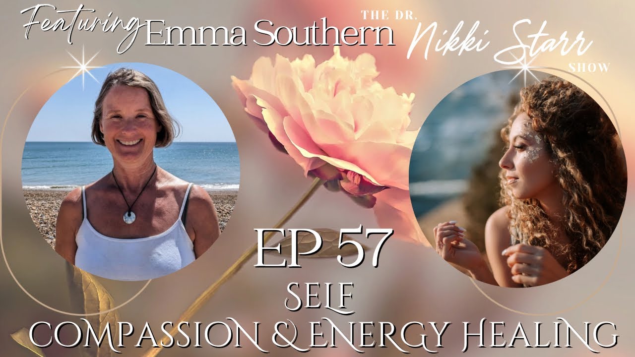The Dr Nikki Starr Show Ep 57 on Self Compassion & Energy Healing with ...