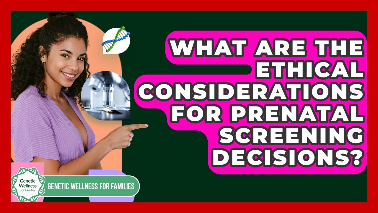What Are The Ethical Considerations For Prenatal Screening Decisions ...