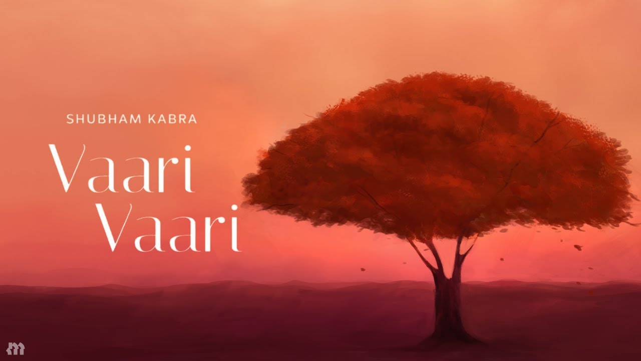 Vaari Vaari - Shubham Kabra: Song Lyrics, Music Videos & Concerts