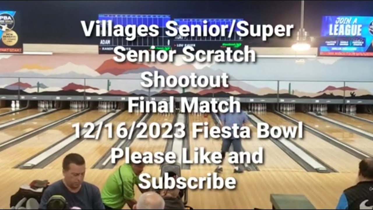 Villages Senior/Super Senior Scratch Shootout.12/16/2023. Fiesta Bowl ...