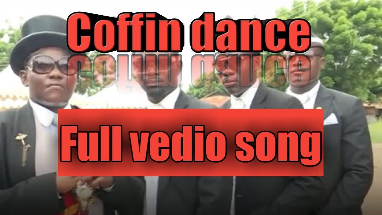 COFFIN DANCE FULL VEDIO SONG - YouTube