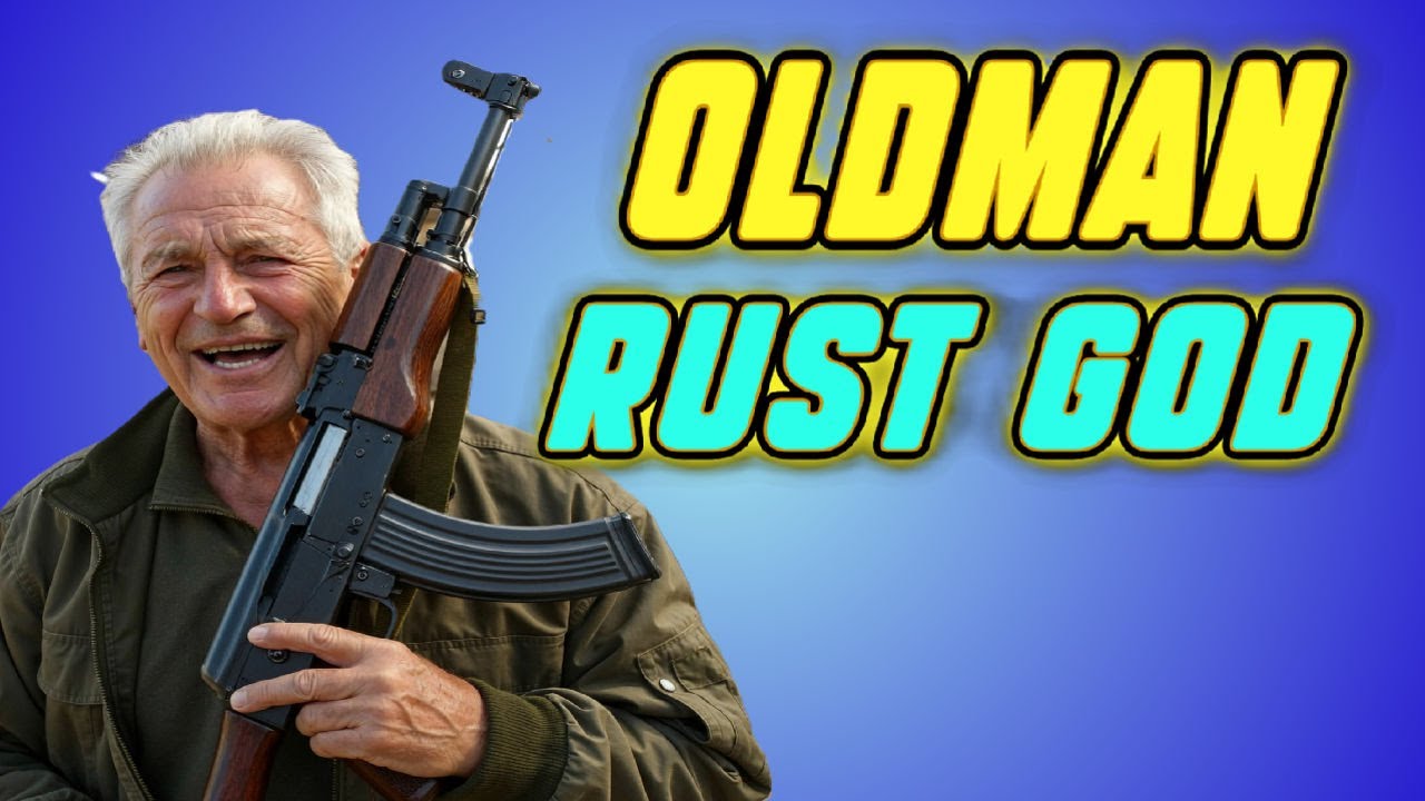 OLDMAN RUST GOD - YouTube