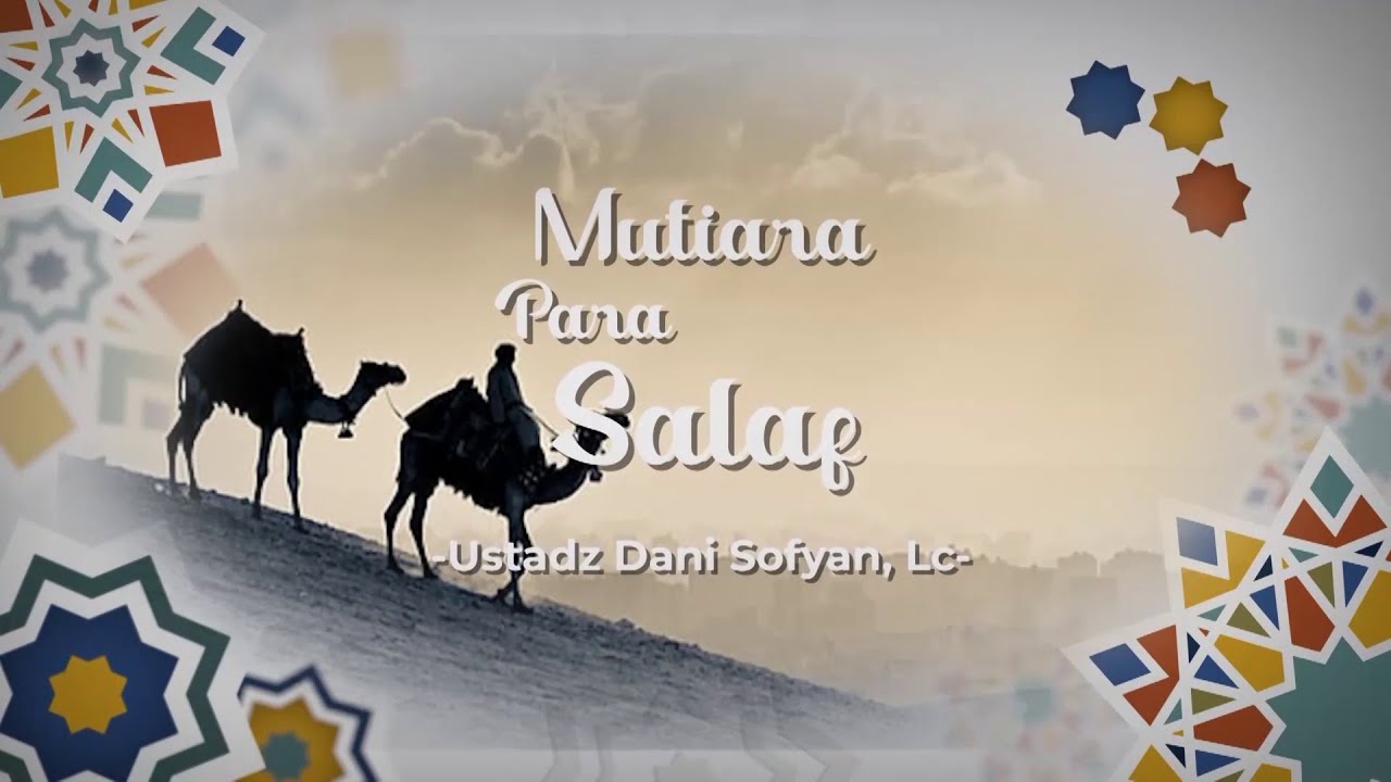 MUTIARA PARA SALAF #5 SETENGAH TAHUN HARAPAN PARA SALAF BERTEMU ...