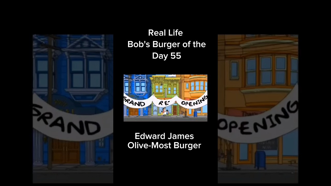 Real Life Bob's Burger of the Day 55 The Edward James Olive-Most Burger ...