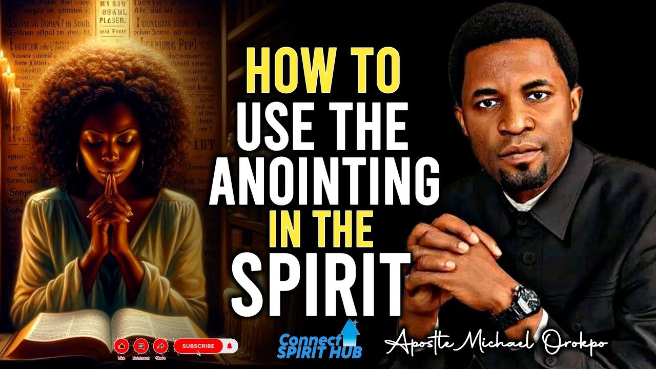 HOW TO USE THE ANOINTING IN THE SPIRIT By Apostle Michael Orokpo - YouTube