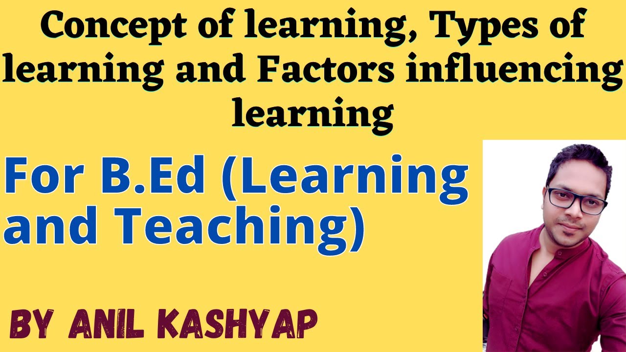 Concept Of Learning, Types Of Learning And Factors Influencing Learning ...
