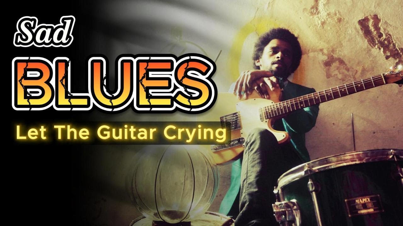 Sad Blues - Let The Guitar Crying - Music C - YouTube