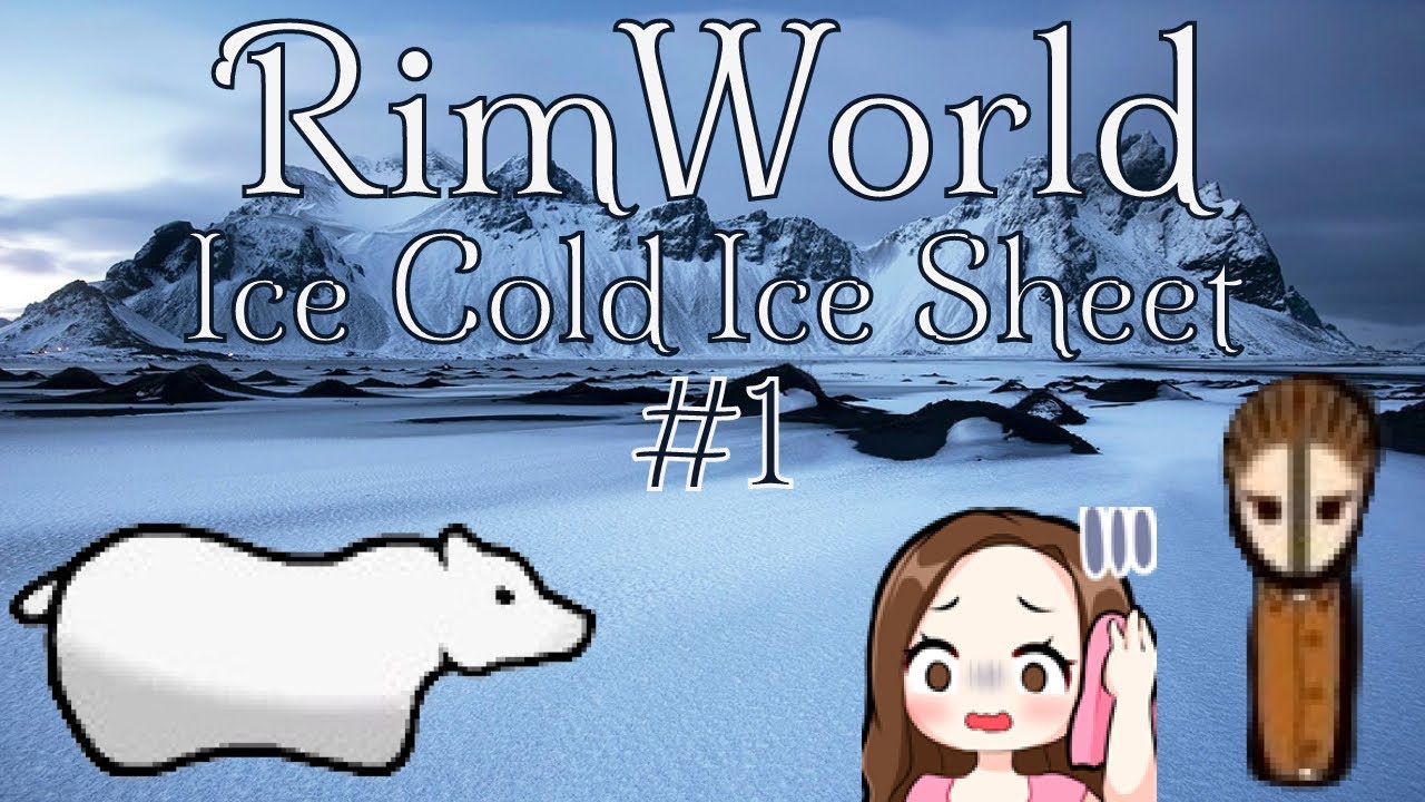 I LOVE RIMWORLD! | Rimworld #1 (Ice Cold Ice Sheet) - YouTube