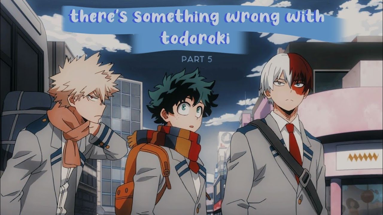 TODOBAKUDEKU || PART 5 || "There's Something Wrong With Todoroki ...