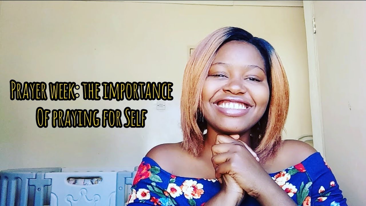 Introducing Prayer weeks, Praying for self and why it is important to ...