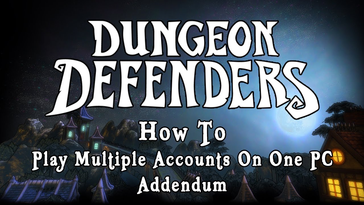 Dungeon Defenders - How To Play Multiple Accounts On One PC Addendum ...
