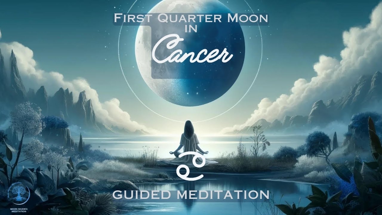 Guided Meditation: First Quarter in Cancer | Emotional Healing & Inner ...