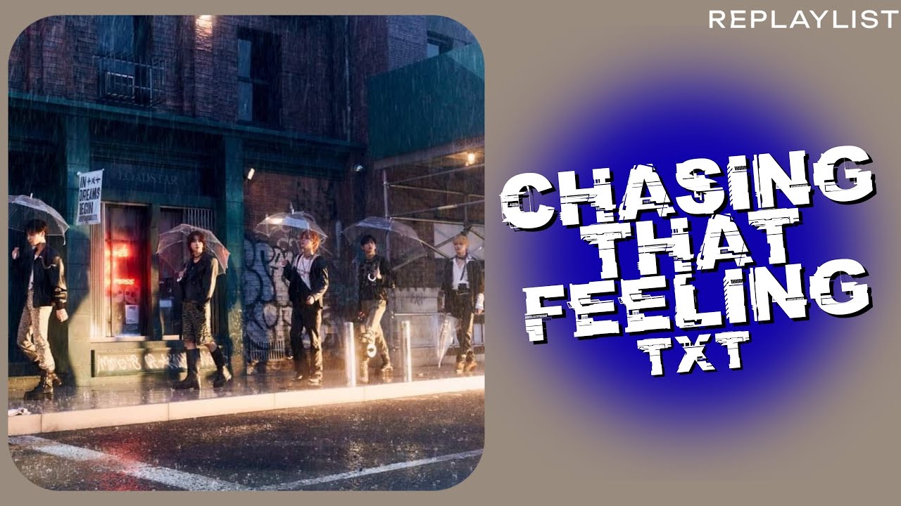 TXT — CHASING THAT FEELING LYRICS - YouTube