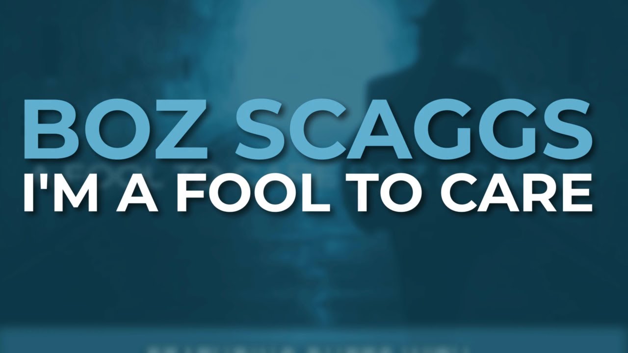 Boz Scaggs - I'm A Fool To Care (Official Audio) - YouTube