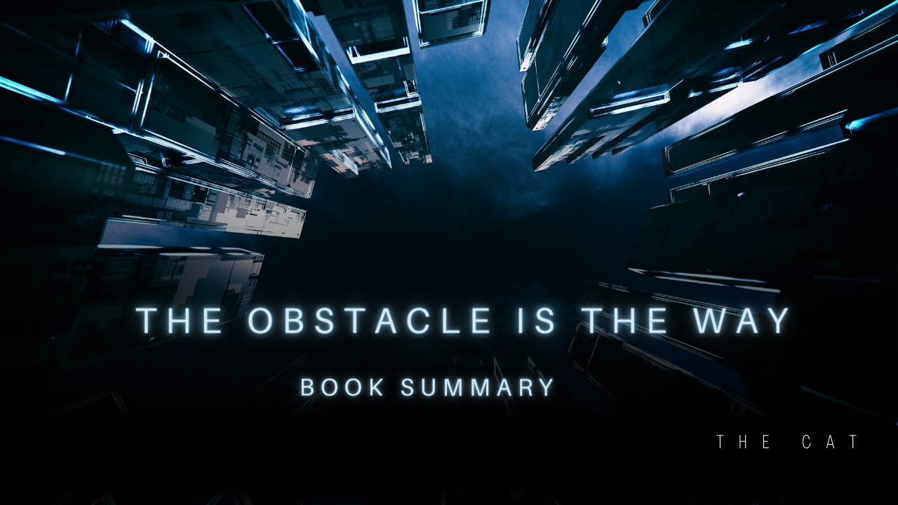 BOOK SUMMARY | THE OBSTACLE IS THE WAY: THE TIMELESS ART OF TURNING ...