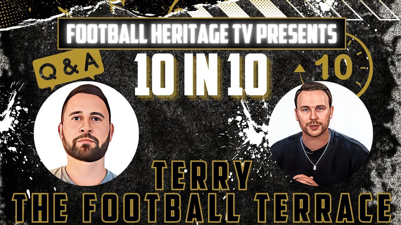 10 IN 10 WITH @TheFootballTerrace | WE ASK TERRY 10 QUICKFIRE FOOTY ...
