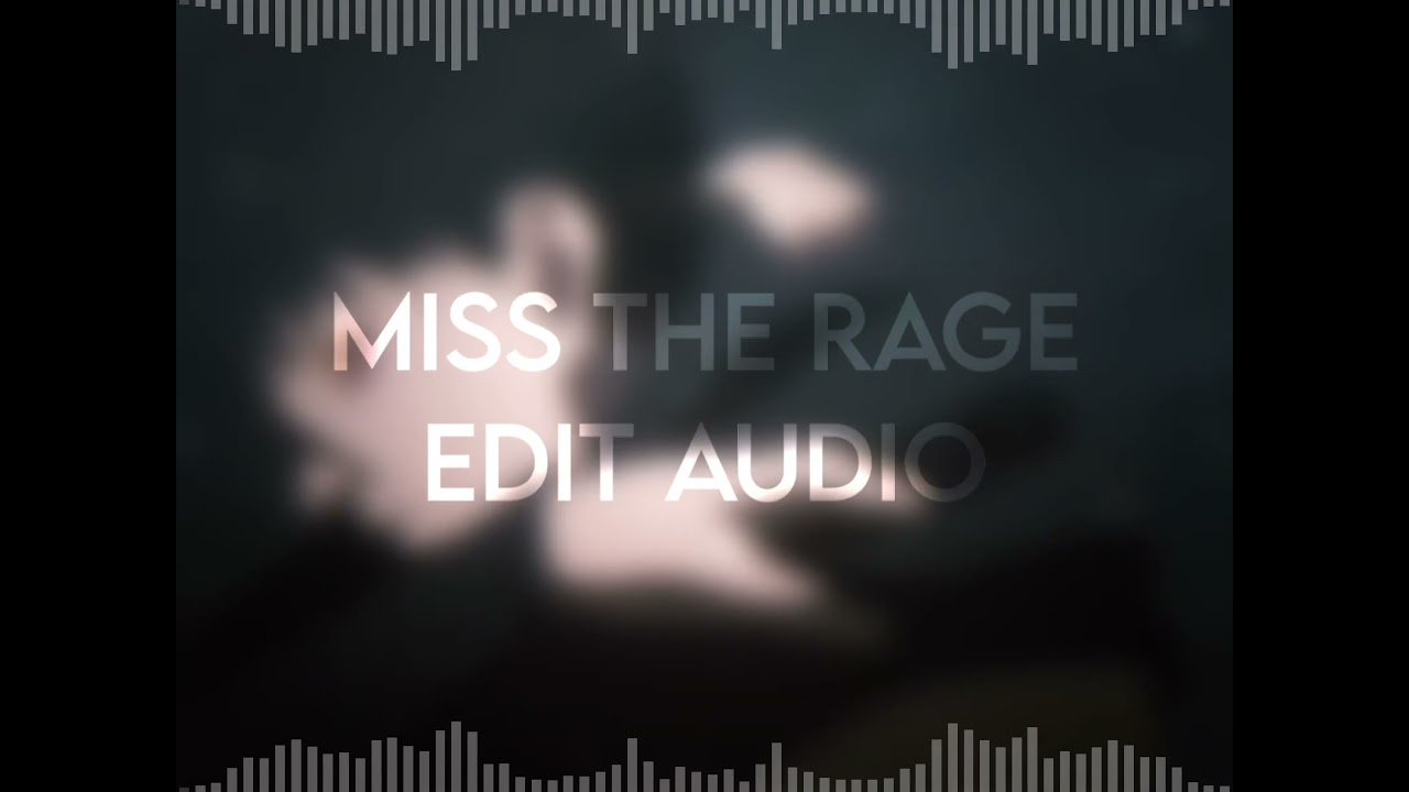 Miss the rage edit audio - YouTube