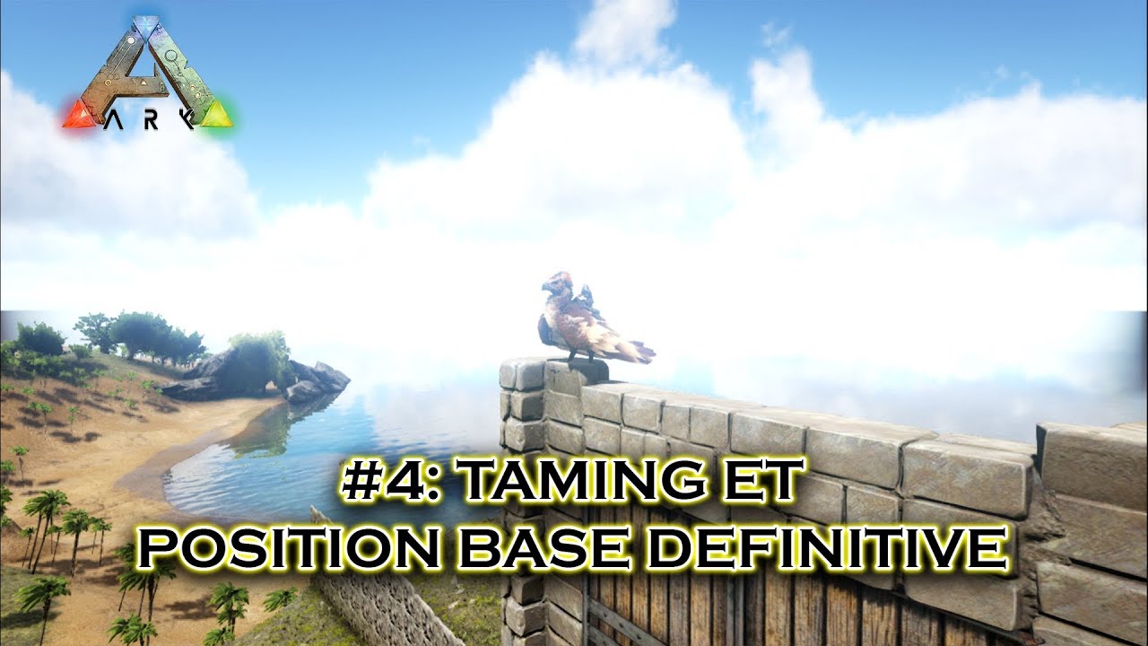 [ARK] #4 TAMING ET POSITION DEFINITIVE DE LA BASE - YouTube