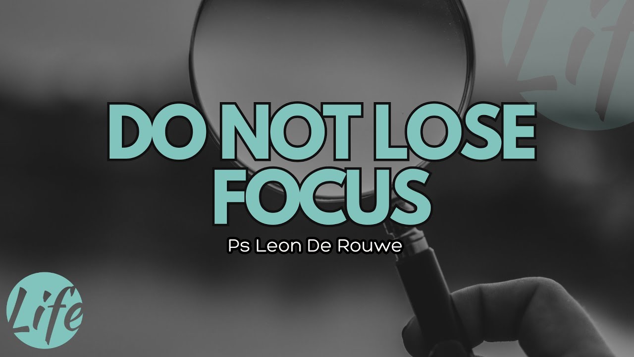 Do Not Lose Focus - Ps Leon De Rouwe - YouTube