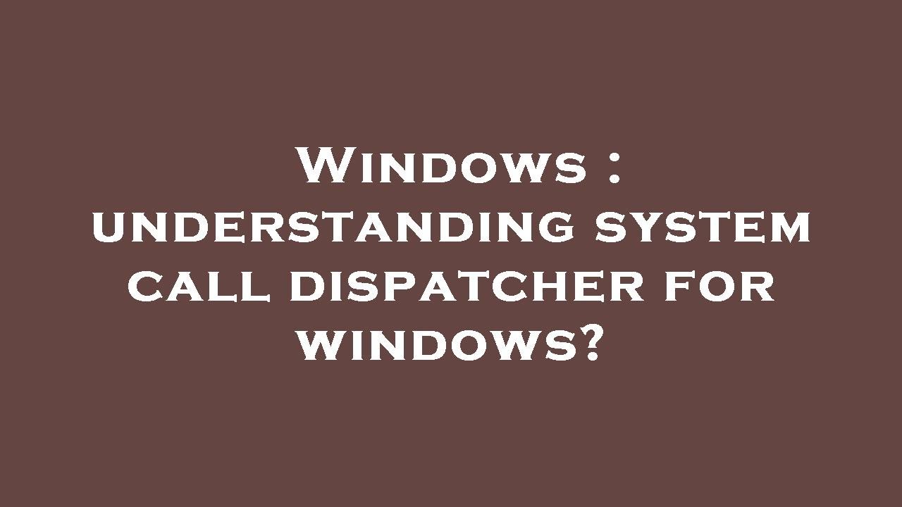 Windows : understanding system call dispatcher for windows? - YouTube