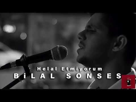 Bilal SONSES - Helal Etmiyorum