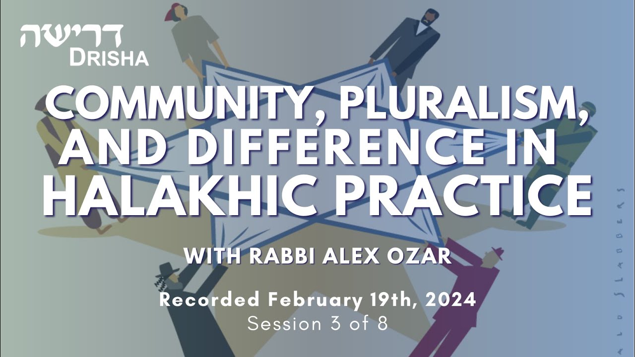 Community, Pluralism, and Difference in Halakhic Practice, Part 3 of 8 ...