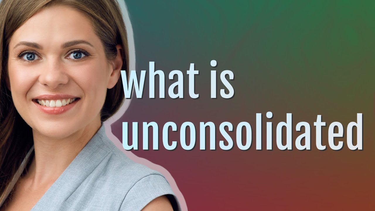 Unconsolidated | meaning of Unconsolidated - YouTube
