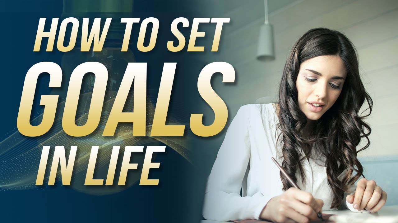 How To SET GOALS In Life || Set Your LIFE GOALS And Make Them Happen ...