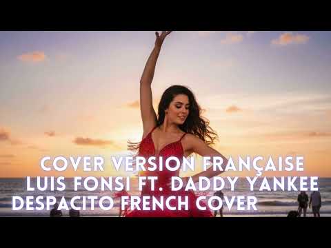 DESPACITO LUIS FONSI FT. DADDY YANKEE (VERSION FRANCAISE TRADUCTION EN FRANCAIS COVER FRENCH REMIX)