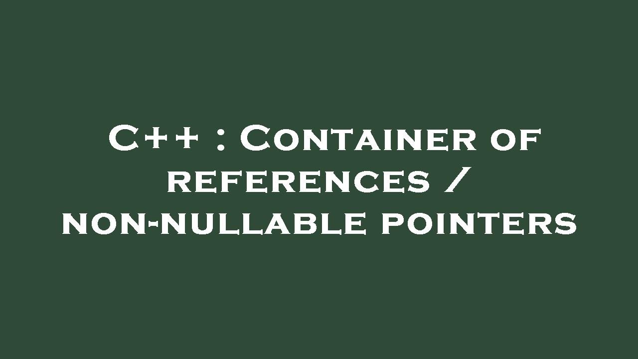 C++ : Container of references / non-nullable pointers - YouTube