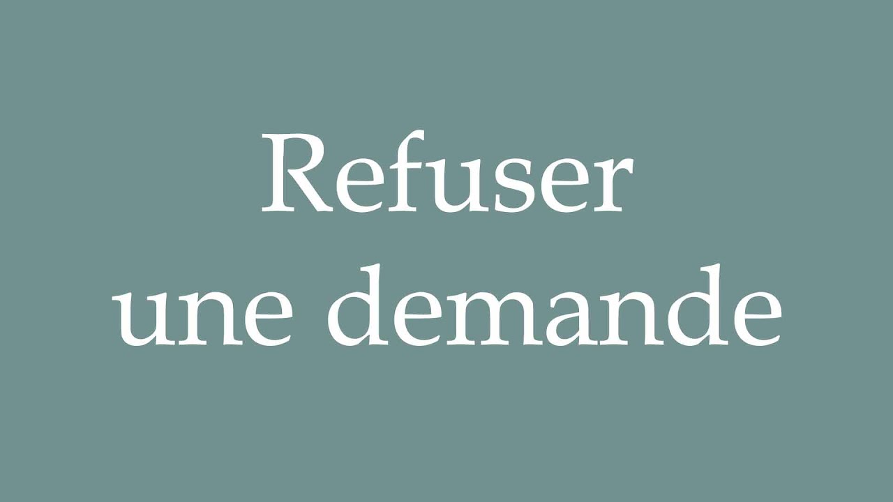 How to Pronounce ''Refuser une demande'' (Refusing a request) Correctly ...