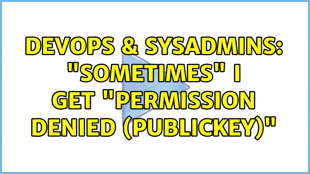 Devops And Sysadmins Sometimes I Get Permission Denied Publickey Youtube