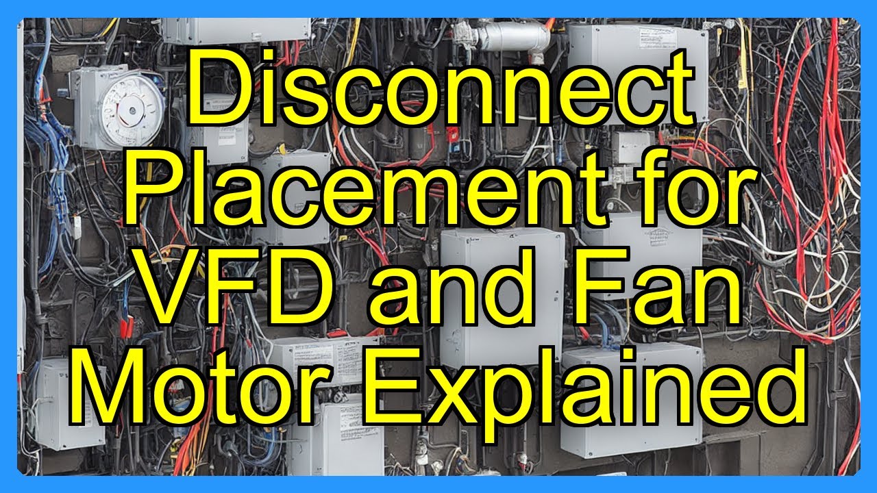 Disconnect Placement for VFD and Fan Motor Explained - YouTube
