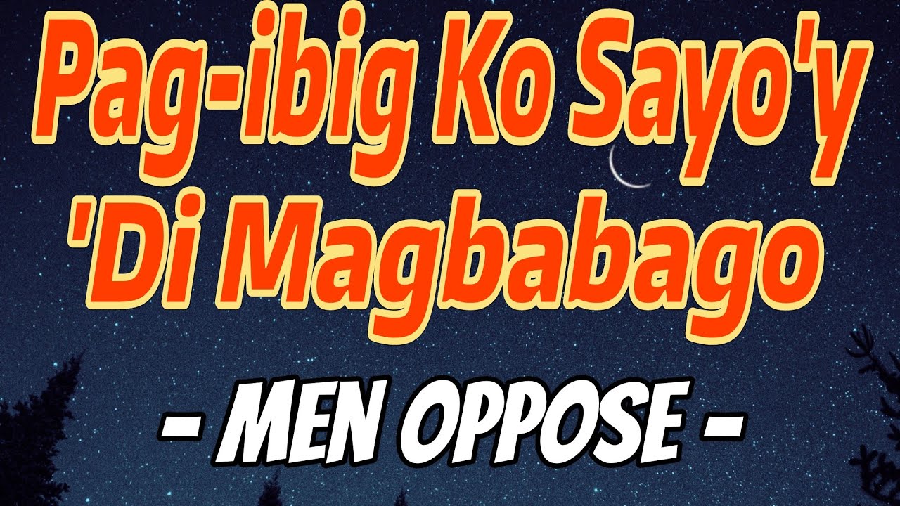 MEN OPPOSE - PAG-IBIG KO SAYO'Y DI MAGBABAGO " BEST HITS OPM LOVE SONG ...