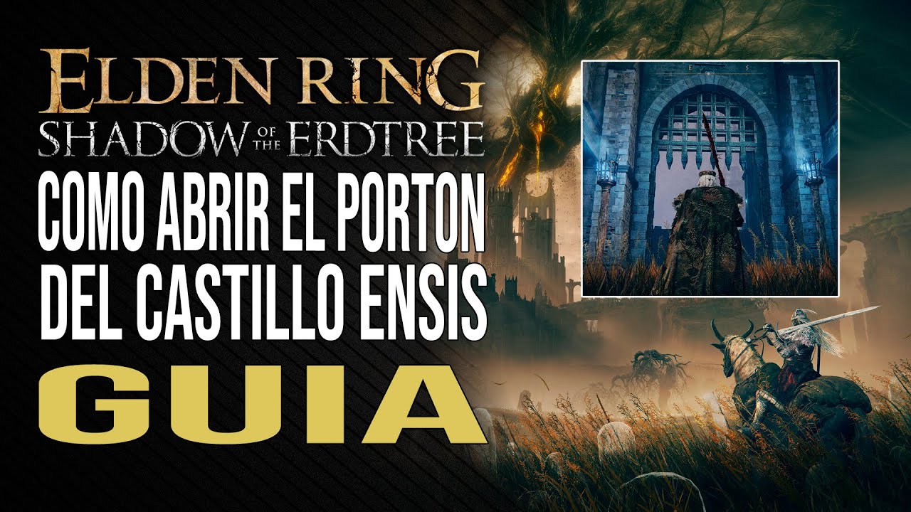 Cómo Abrir el Portón del Castillo Ensis - Elden Ring Shadow of the ...